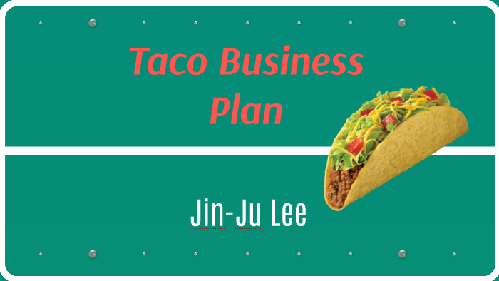 Taco Business Plan Project by History Godzilla on Prezi