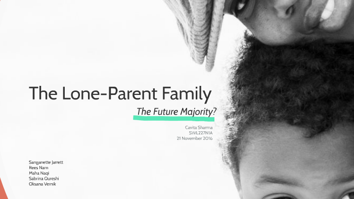 The Lone-Parent Family: The Future Majority? by Maha Naqi on Prezi
