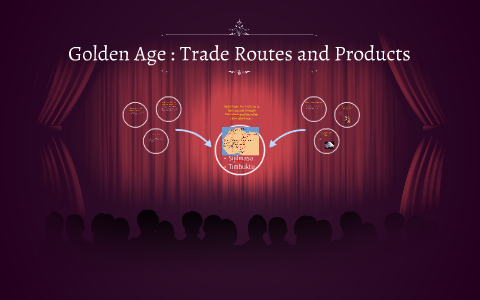 Golden Age : Trade Routes and Products by Laci Robinson on Prezi