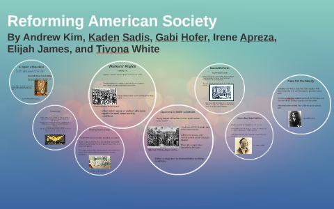 Reforming American Society by Andrew :) on Prezi