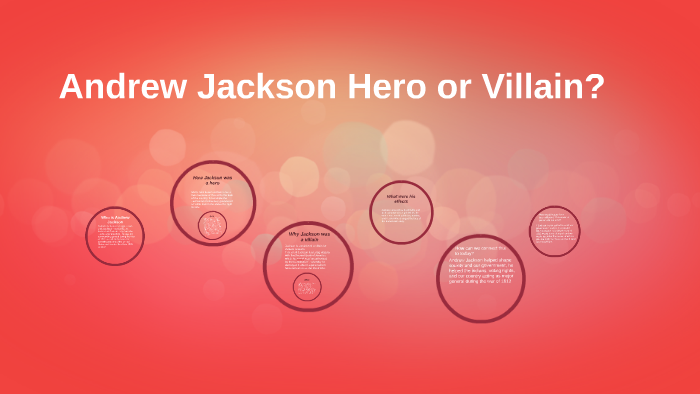 Andrew Jackson Hero or Villain? by cooper niedzielski on Prezi