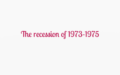 The recession of 1973-1975 by Alejandra Gomez on Prezi