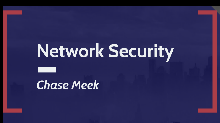 Network Security by Chase Meek on Prezi