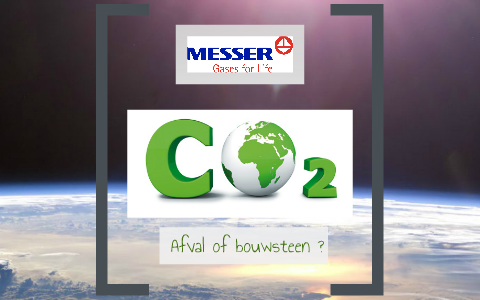 Messer Benelux - CO2 - Afval of bouwsteen ? by Dirk De Keulenaer on Prezi