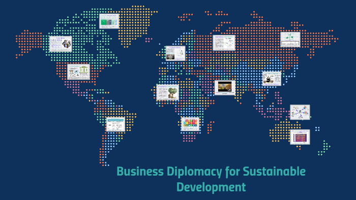 Business Diplomacy for Sustainable Development by Anusha Bhana on Prezi
