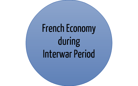 French Economy during the Interwar Period by Barbara Jance on Prezi