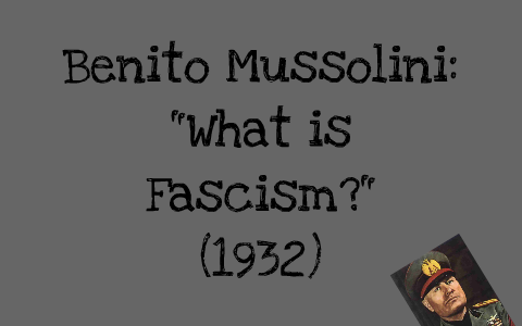 Benito Mussolini: "What is Fascism" (1932) by Megan Sheaffer on Prezi