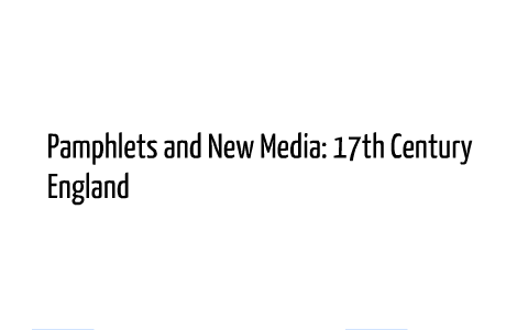 Pamphlets and New Media: 17th Century England by carlyle smylski on Prezi