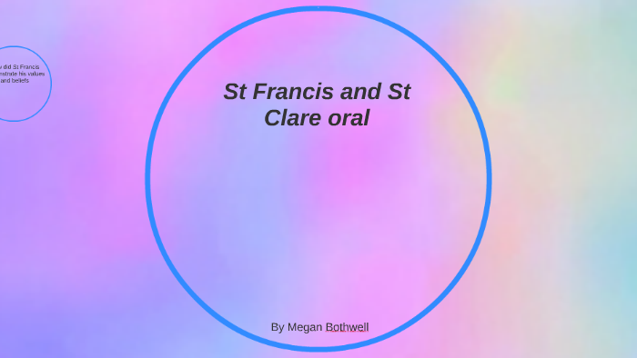 St Francis and St Clare oral by Megan Bothwell on Prezi