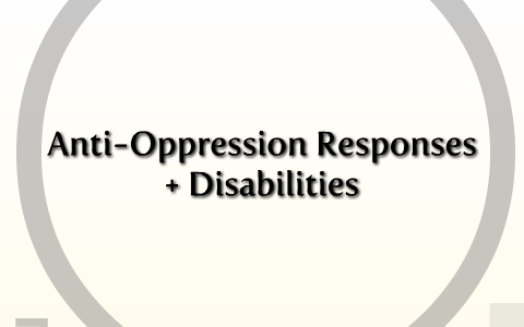 Anti-Oppression Responses + Disabilities by V B on Prezi