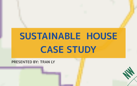 SUSTAINABLE HOUSE CASE STUDY by tran ly on Prezi