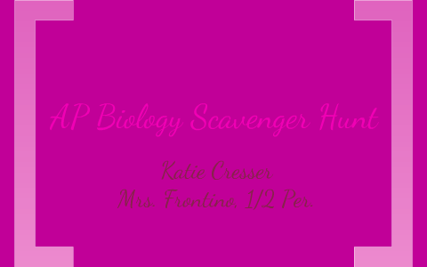 AP Biology Scavenger Hunt by Katie Cresser on Prezi