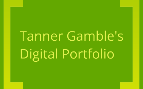 Tanner Gamble Digital Portforlio by Tanner Gamble
