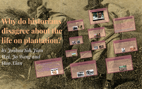 Why do historians disagree about the life on plantation? by Joshua Toh ...