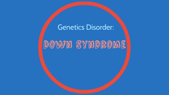 Down Syndrome by Audrey Galloway on Prezi