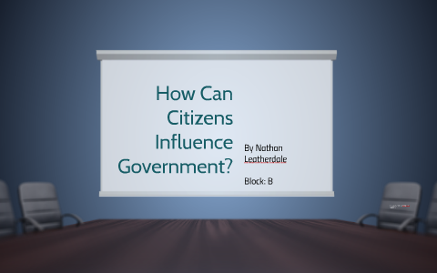 How Can Citizens Influence Government? by Nathan Leatherdale on Prezi