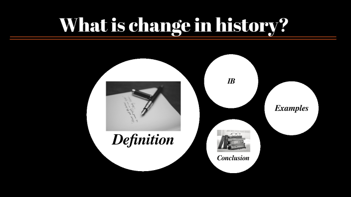 What is change in history? by Marcos Val Hernández on Prezi