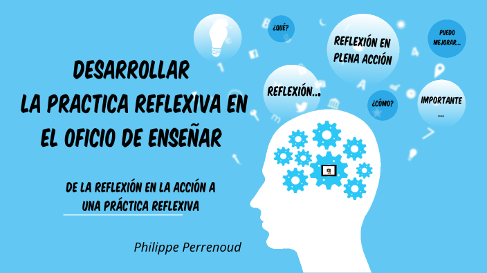 DE LA REFLEXION EN LA ACCION A UNA PRACTICA REFLEXIVA by claudia ...