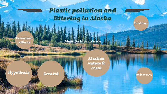 Plastic pollution and littering in Alaska by Espen Persen on Prezi
