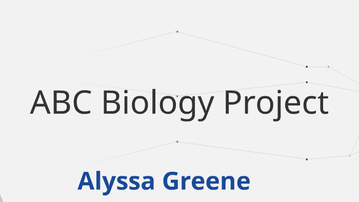 ABC Biology Project by Alyssa Greene on Prezi