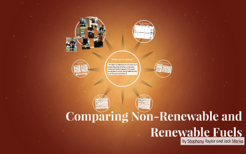Comparing Non-Renewable and Renewable Fuels by stephany taylor on Prezi