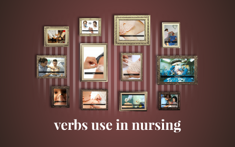 verbs use in nursing by Jat M on Prezi