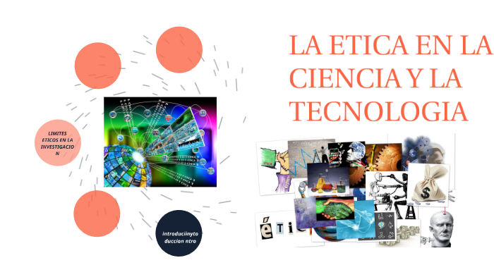 LA ÉTICA EN LA CIENCIA Y LA TECNOLOGÍA by Roberto Velasquez on Prezi