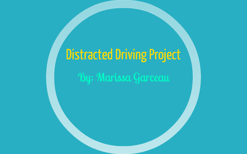 Distracted Driving Project by Marissa G on Prezi