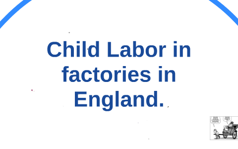 Child Labor in factories in England. by on Prezi