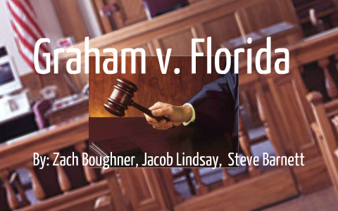 Graham vs. Florida by Zach Boughner on Prezi