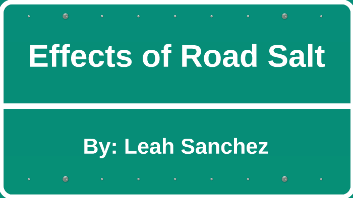 Effects of Road Salt by Leah Sanchez on Prezi