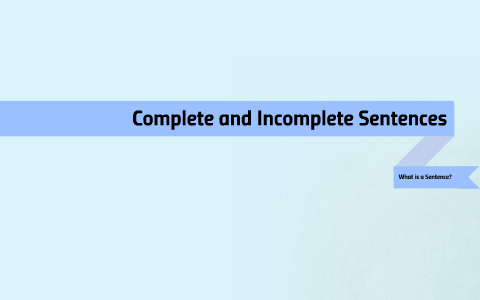 Complete and Incomplete Sentences by valerie tavares on Prezi