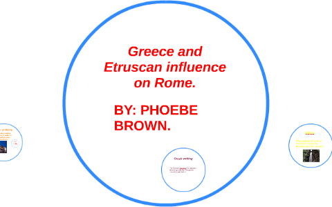Greece and Etruscan influence on Rome. by phoebe brown on Prezi