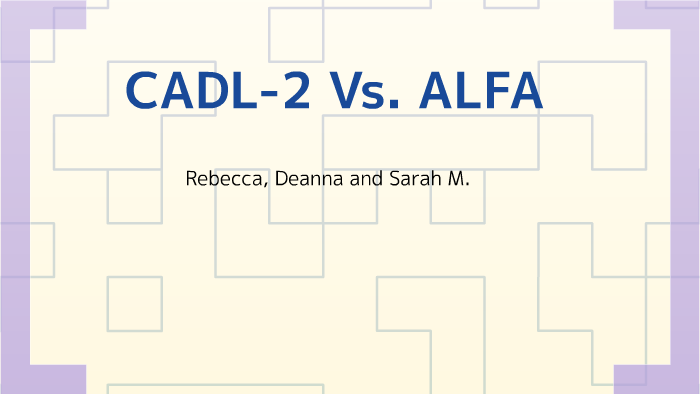 CADL-2 Vs. ALFA by Rebecca Happee on Prezi