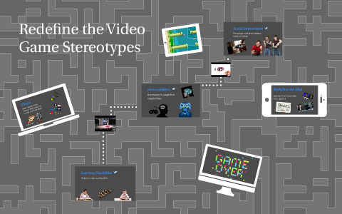 Redefine the Video Game Stereotypes by Kyle H. on Prezi