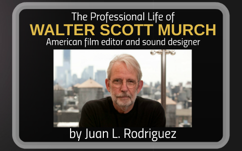 WALTER SCOTT MURCH by Juan Rodriguez on Prezi