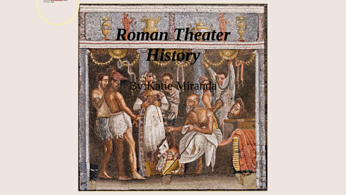 Roman Theater History by Katie Miranda on Prezi