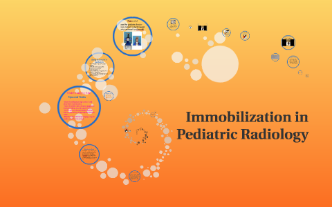 Immobilization in Pediatric Radiology by Kaitlyn Burgess on Prezi