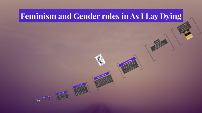 Feminism and Gender roles in As I Lay Dying by savannah blouin on Prezi