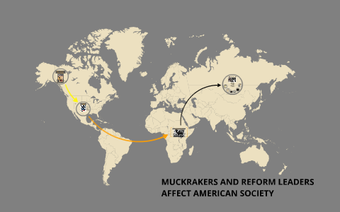MUCKRAKERS AND REFORM LEADERS AFFECT AMERICAN SOCIETY by chris mills on ...