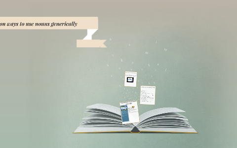 Common ways to use nouns generically by Cigdem Catmali on Prezi