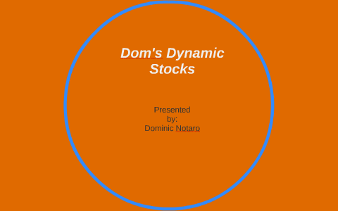 Dom's Dynamic Stocks by Dominic Notaro on Prezi