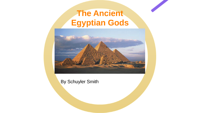 The Ancient Egyptian Gods by Schuyler Smith on Prezi