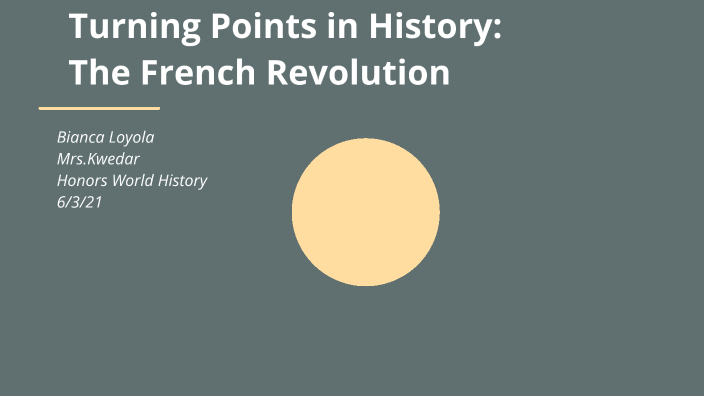 Turning Points in History: The French Revolution by Bianca Loyola on Prezi