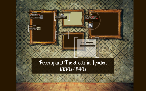 Poverty and The streets in London 1830s-1840s by Erek Campbell on Prezi