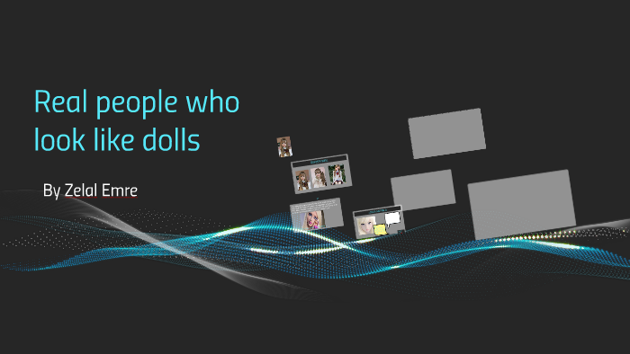 Real people who look like dolls by Chloe McComb on Prezi