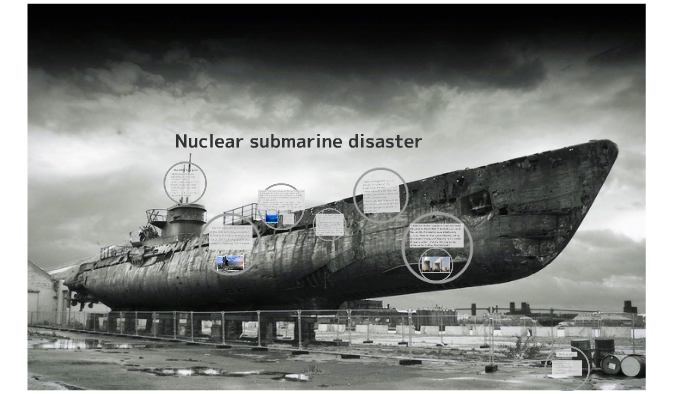 Nuclear submarine disaster by grace lawrence on Prezi