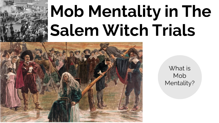 Mob Mentality in The Salem Witch Trials by Rohit Prabhu on Prezi