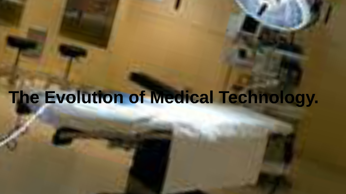 The Evolution of Medical Technology. by lucas sanchez on Prezi
