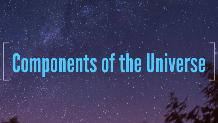 Components of the Universe by alyssa reyes on Prezi